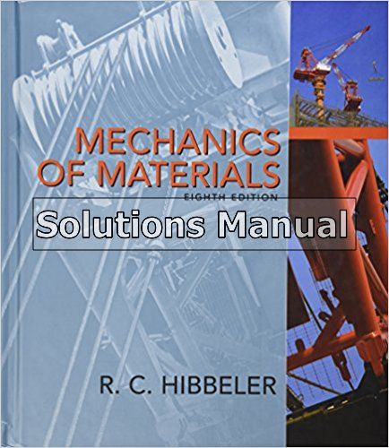 Mechanics of Materials 8th Edition Hibbeler Solutions Manual Mechanics of Materials 8th Edition Hibbeler Solutions Manual