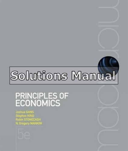 Principles of Economics 5th Edition Gans Solutions Manual Principles of Economics 5th Edition Gans Solutions Manual
