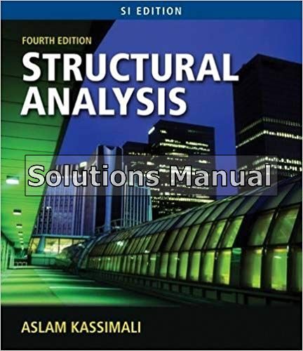 Structural Analysis SI Edition 4th Edition Kassimali Solutions Manual Structural Analysis SI Edition 4th Edition Kassimali Solutions Manual