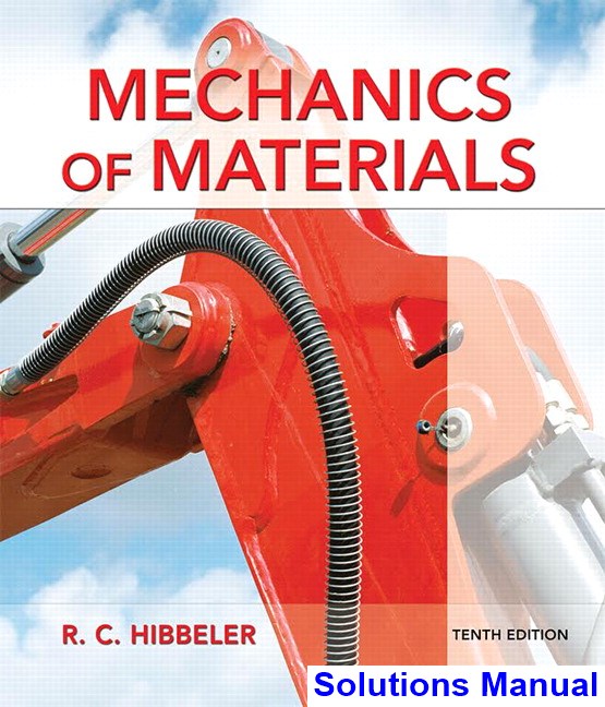 Mechanics of Materials 10th Edition Hibbeler Solutions Manual Mechanics of Materials 10th Edition Hibbeler Solutions Manual